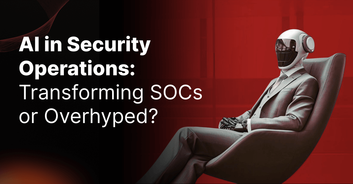 AI in Security Operations: Transforming SOCs or Overhyped?